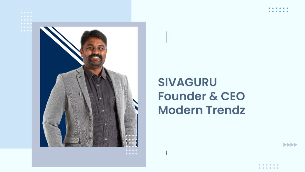 Sivaguru Moorthy – Founder CEO Modern TRENDZ - Founder Face